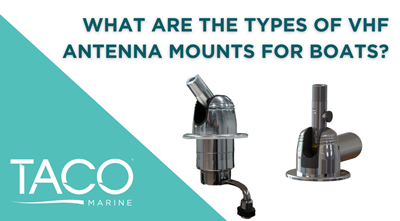 TACO Marine | What are the Types of VHF Antenna Mounts for Boats? TACO ...