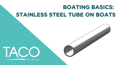 TACO Marine | Boating Basics: Stainless Steel Tube on Boats TACO Marine ...